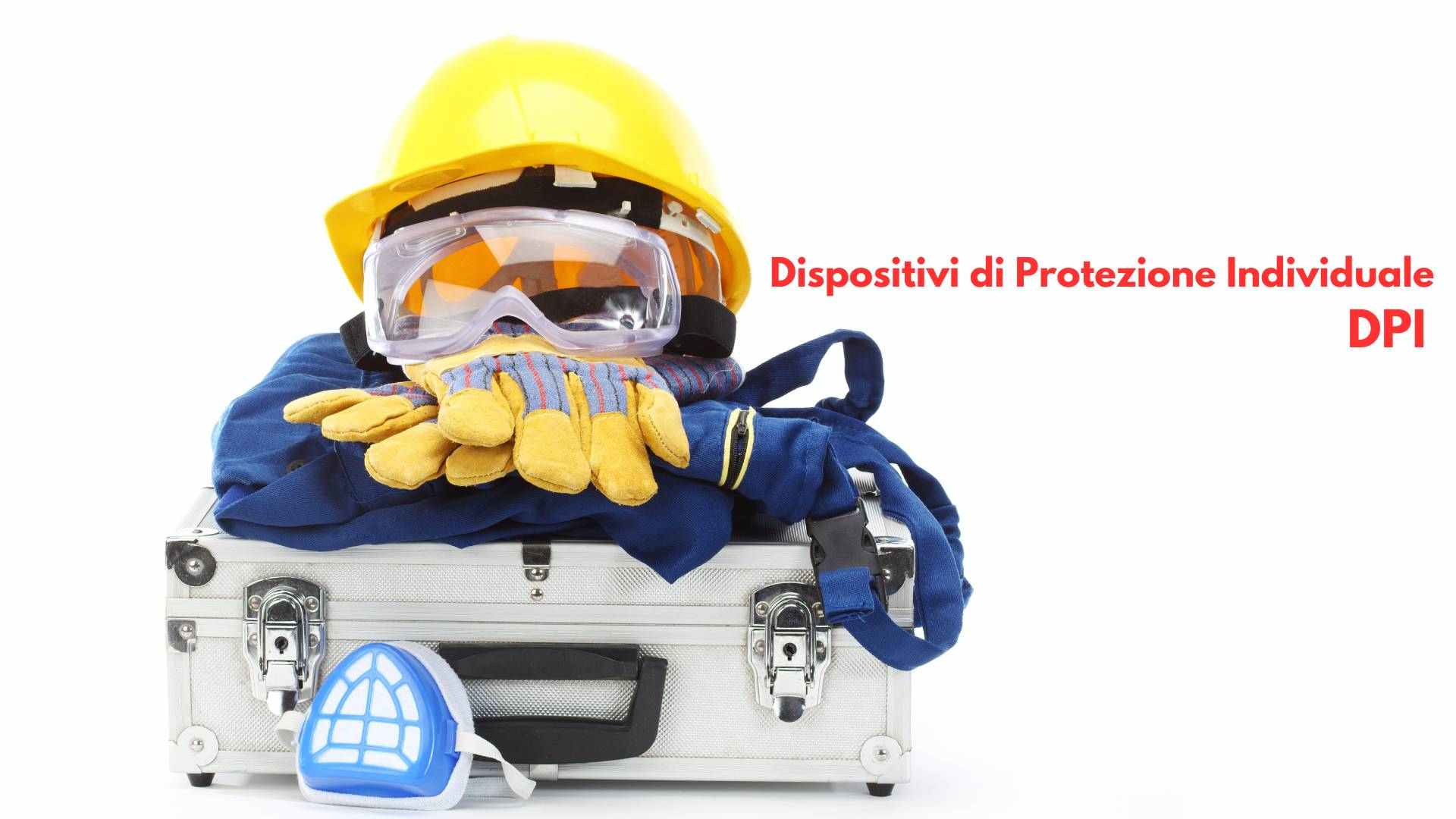 Dispositivi di Protezione individuale: la guida completa